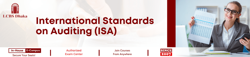 International Standards on Auditing (ISA) - LCBS Dhaka Limited